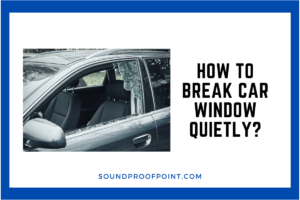 How To Break Car Windows Quietly? | 7 Unique And Easy Ways