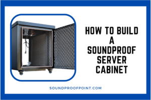 How to Build a Soundproof Server Cabinet - Soundproof Point
