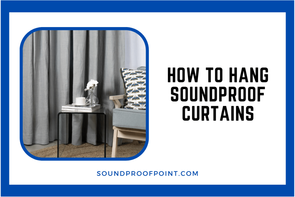 How to Hang Soundproof Curtains - Soundproof Point